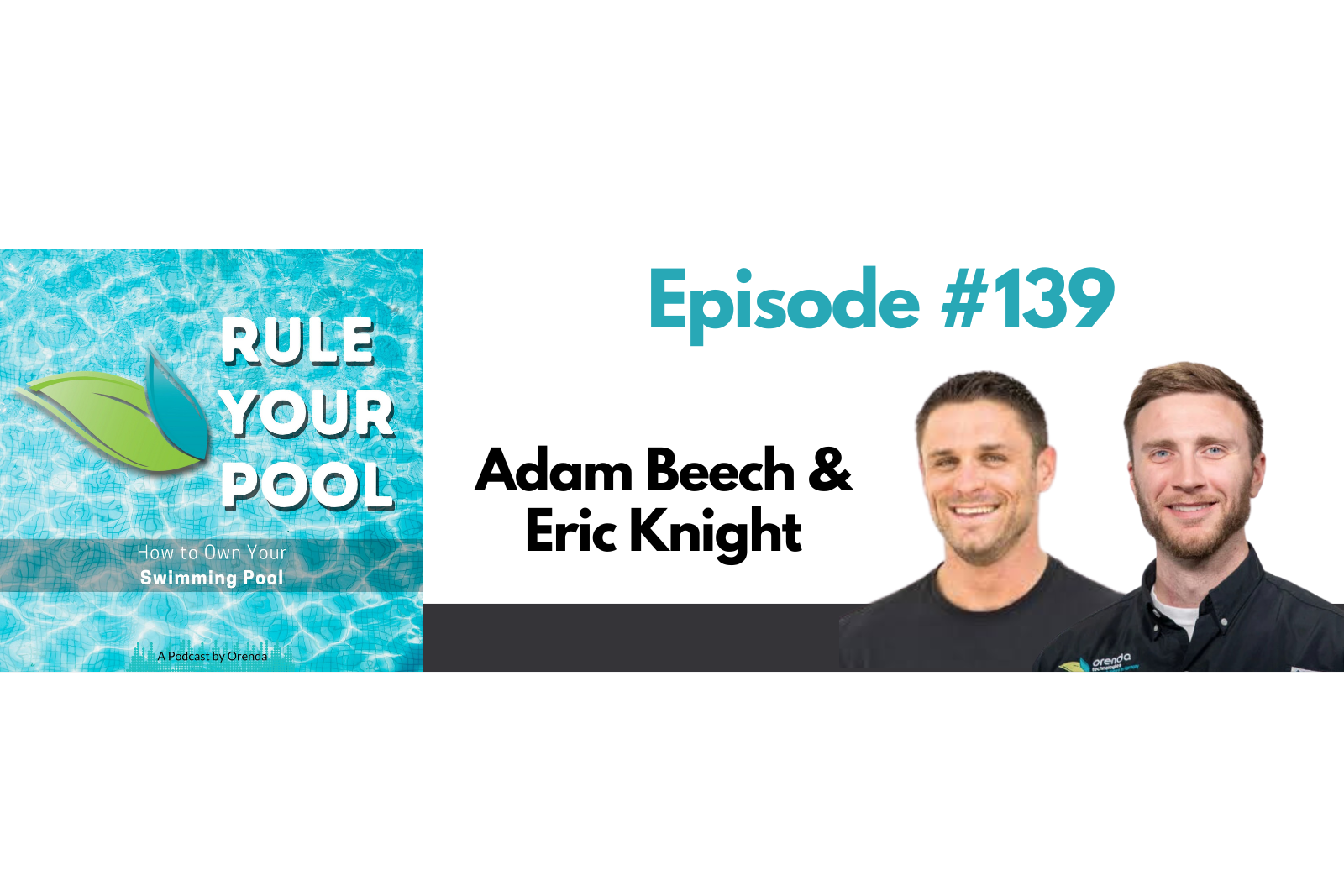 Orenda Rule Your Pool Podcast - Episode # 139 - Adam Beech and Eric Knight